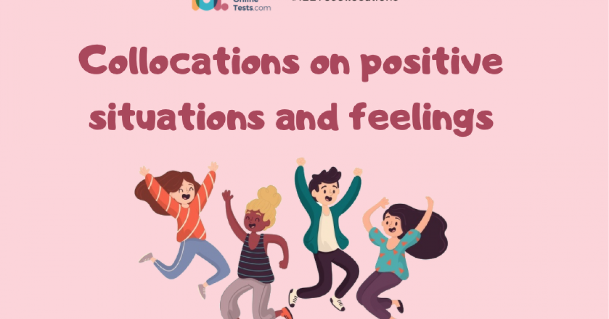Collocations on positive situations and feelings | IELTS Online Tests