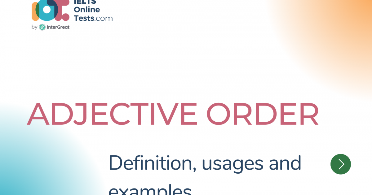 Adjective Order guidelines and examples | IELTS Online Tests