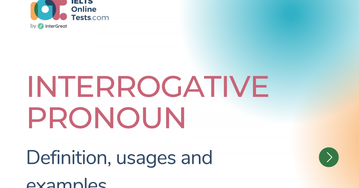 Interrogative pronoun definition, types and examples | IELTS Online Tests