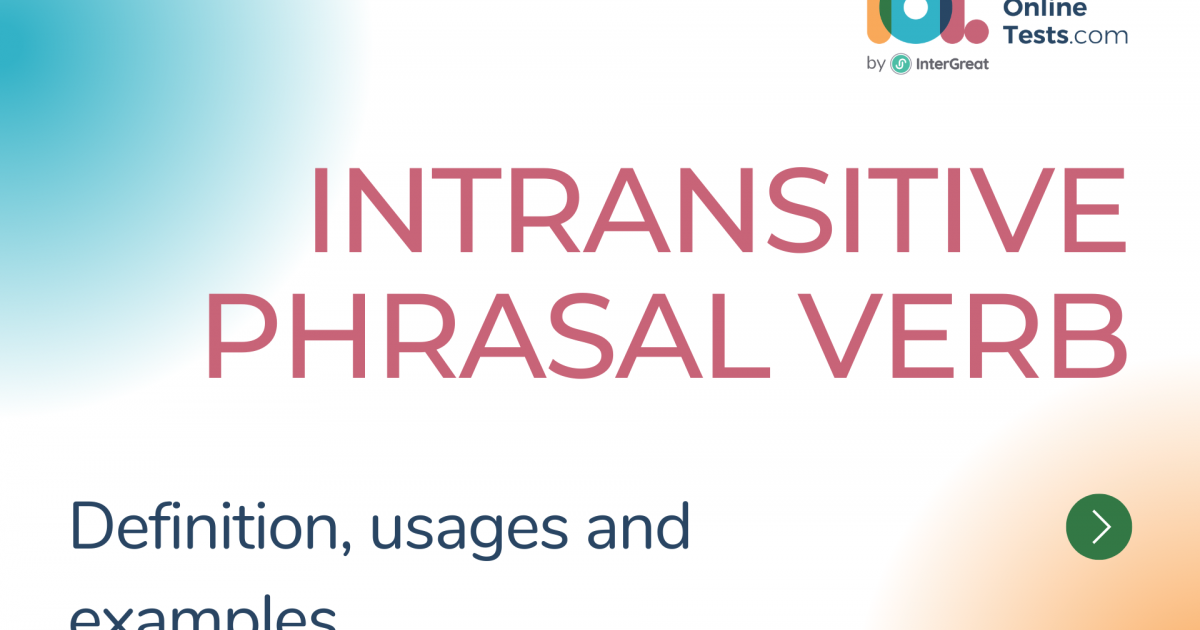 Intransitive Phrasal Verb definition, usages and examples | IELTS ...